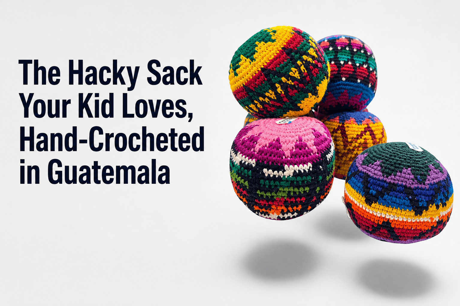 The Hacky Sack Your Kid Loves, Hand-Crocheted in Guatemala – From The Andes